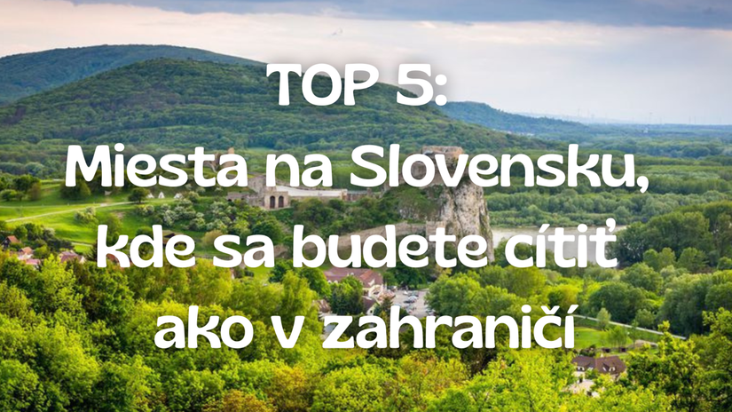 Našli sme 5 dychberúcich miest na Slovensku, kde sa budete cítiť ako v zahraničí. Kde máme ...
