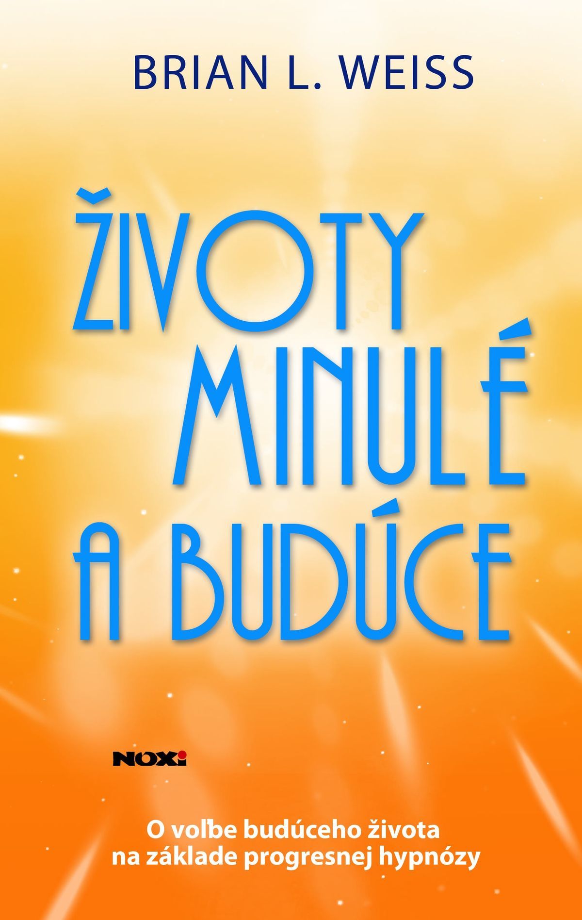 Brian L. Weiss - Životy minulé a budúce. Zabudnite na minulosť - Kniha ...