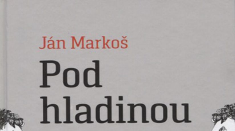 Ján Markoš: Pod hladinou - Kniha - Kultúra - Pravda